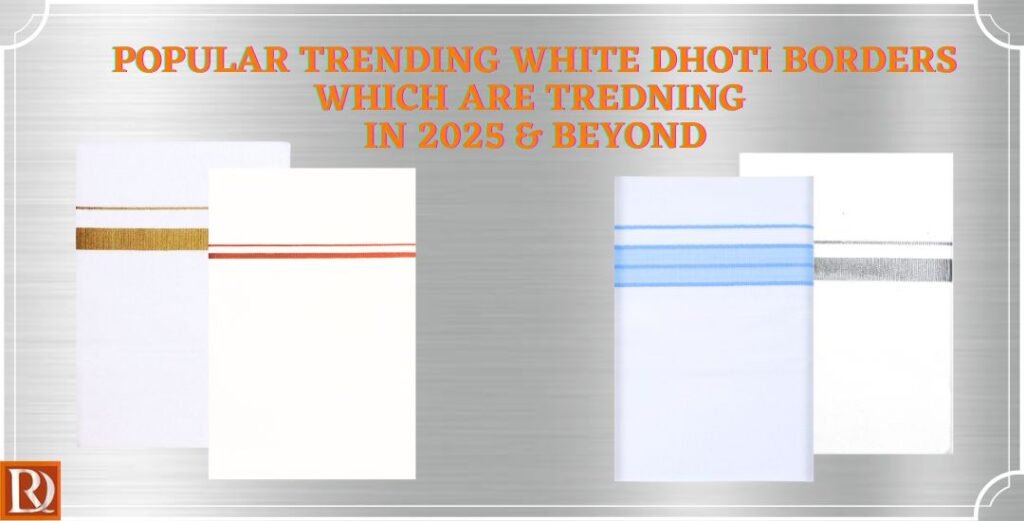 Popular White Dhoti Borders Which Are Trending in 2026 and Beyond